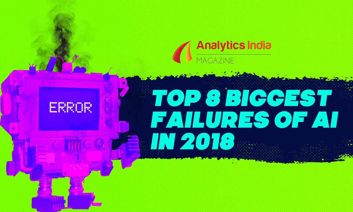 Top 8 Biggest Failures Of AI In 2018 | Analytics India Magazine